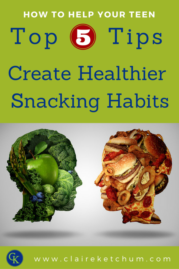 Top 5 Tips to Help Your Teen Create Healthier Snacking Habits - Claire ...