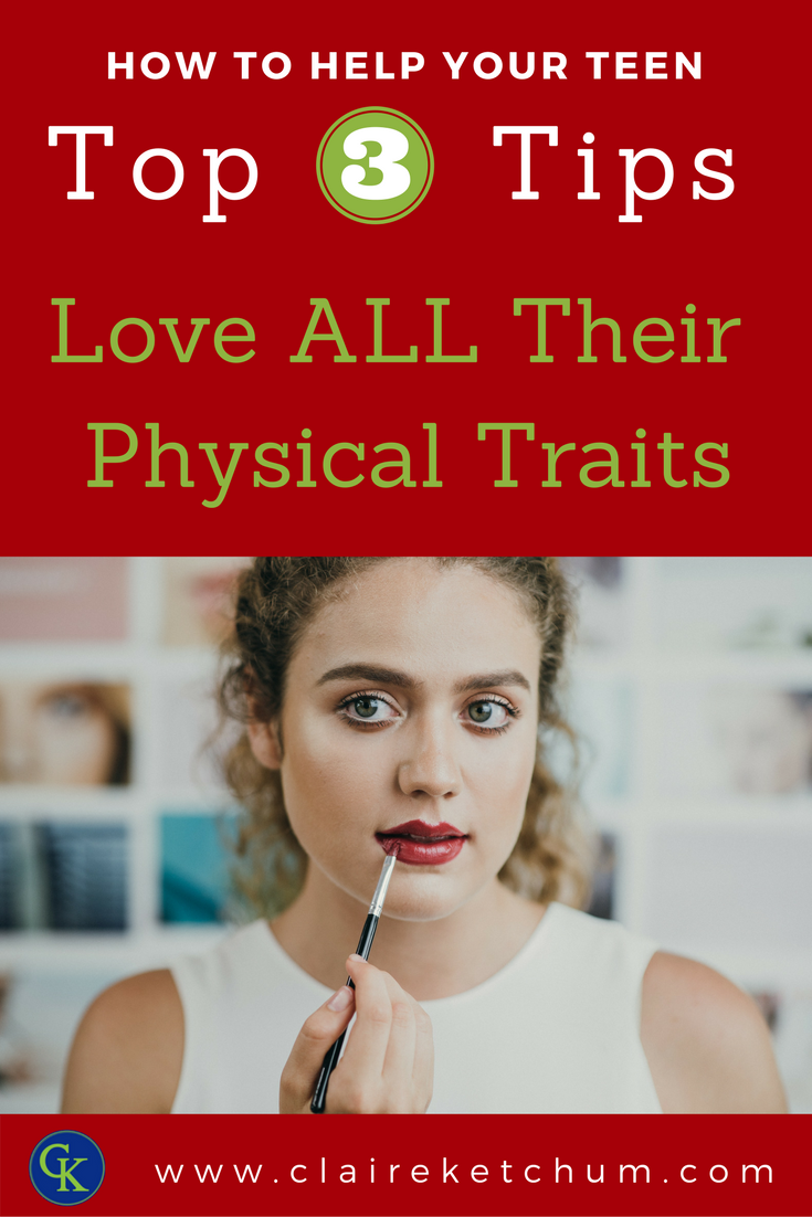 Top 3 Tips to Help Your Teen Love ALL Their Physical Traits - Claire ...