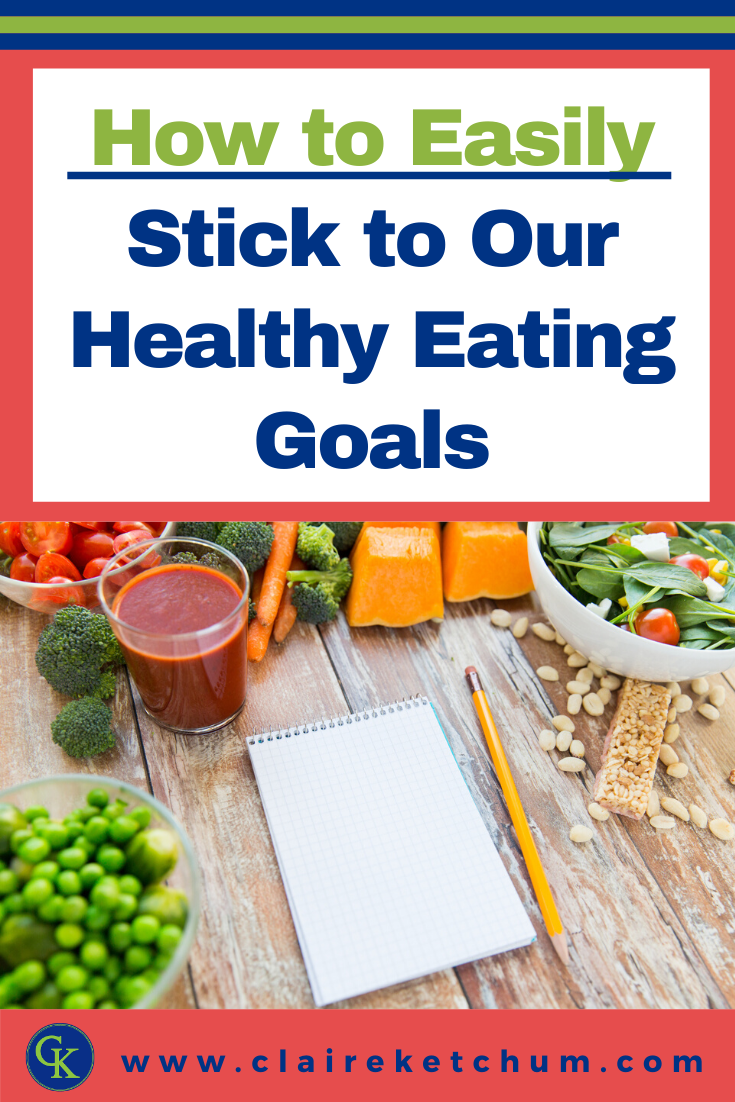 How to Easily Stick to Our Healthy Eating Goals - Claire Ketchum